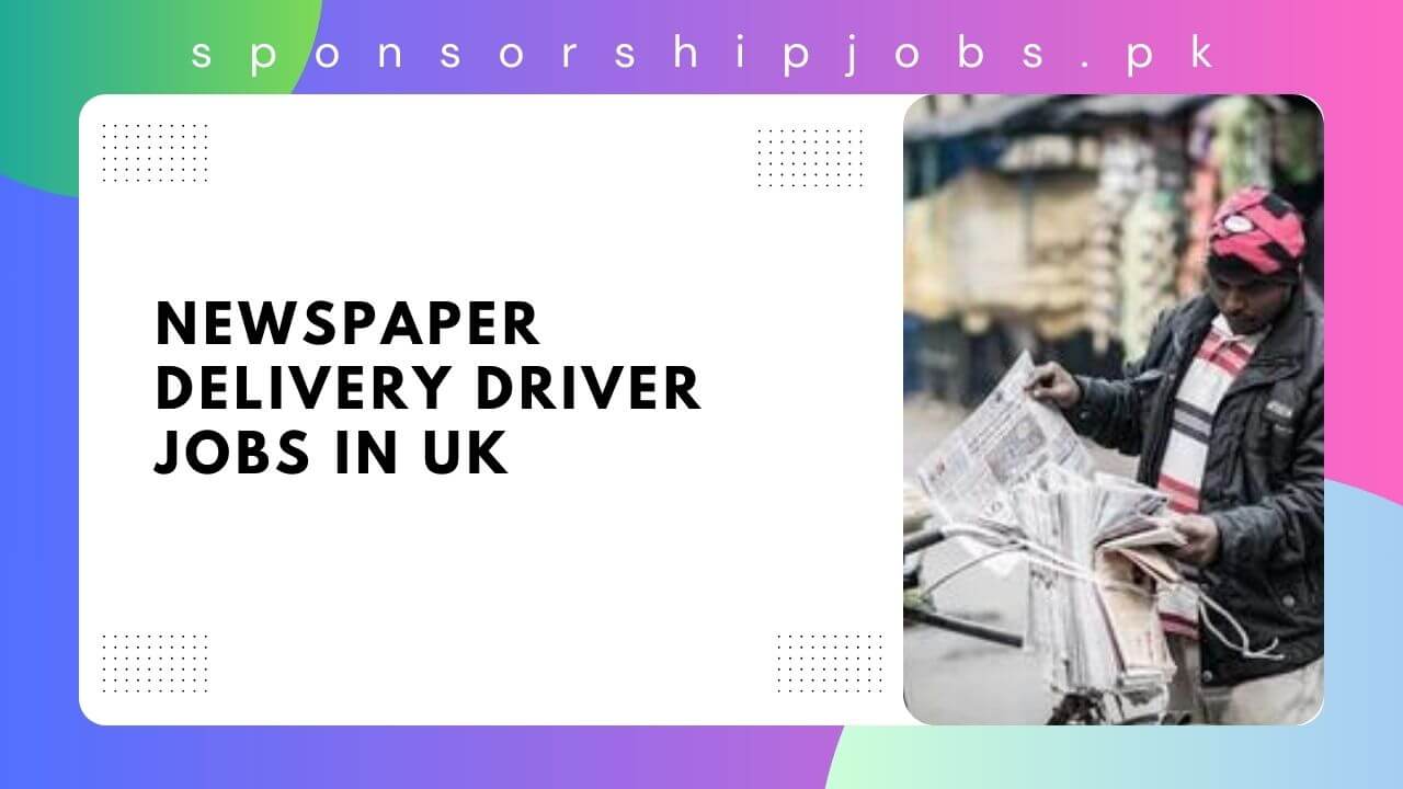 Newspaper Delivery Driver Jobs in UK 2025 - Visa Sponsorship